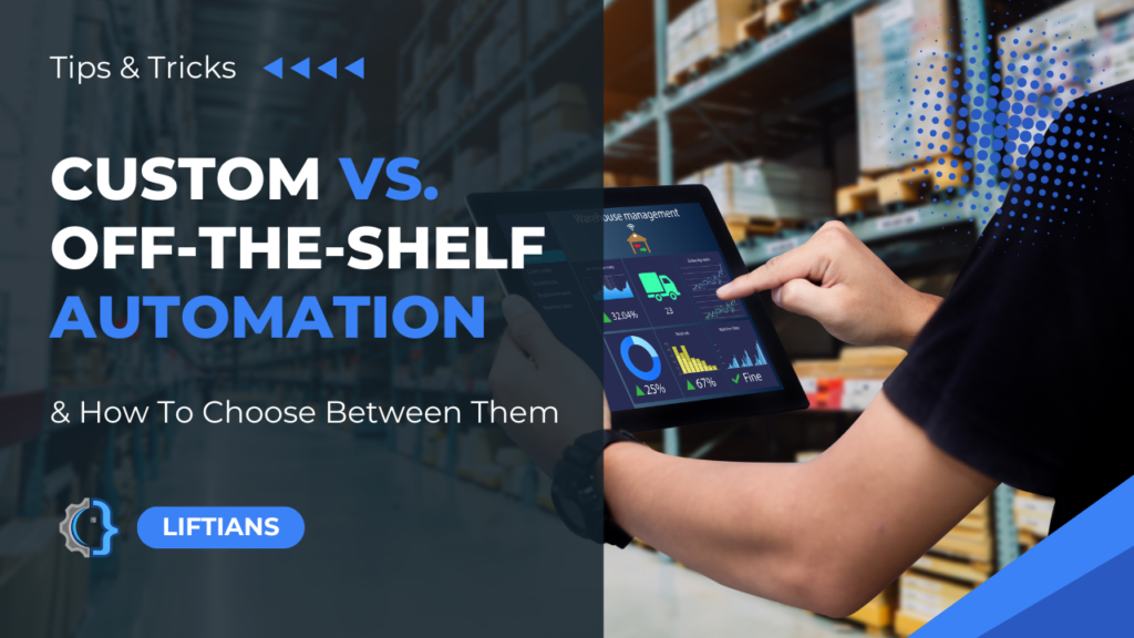Exploring the Pros and Cons: Custom vs. Off-the-Shelf Automation - Liftians